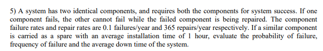 Solved 5) A system has two identical components, and | Chegg.com