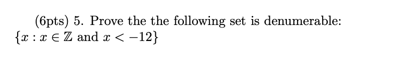 Solved (6pts) 5. Prove the the following set is denumerable: | Chegg.com