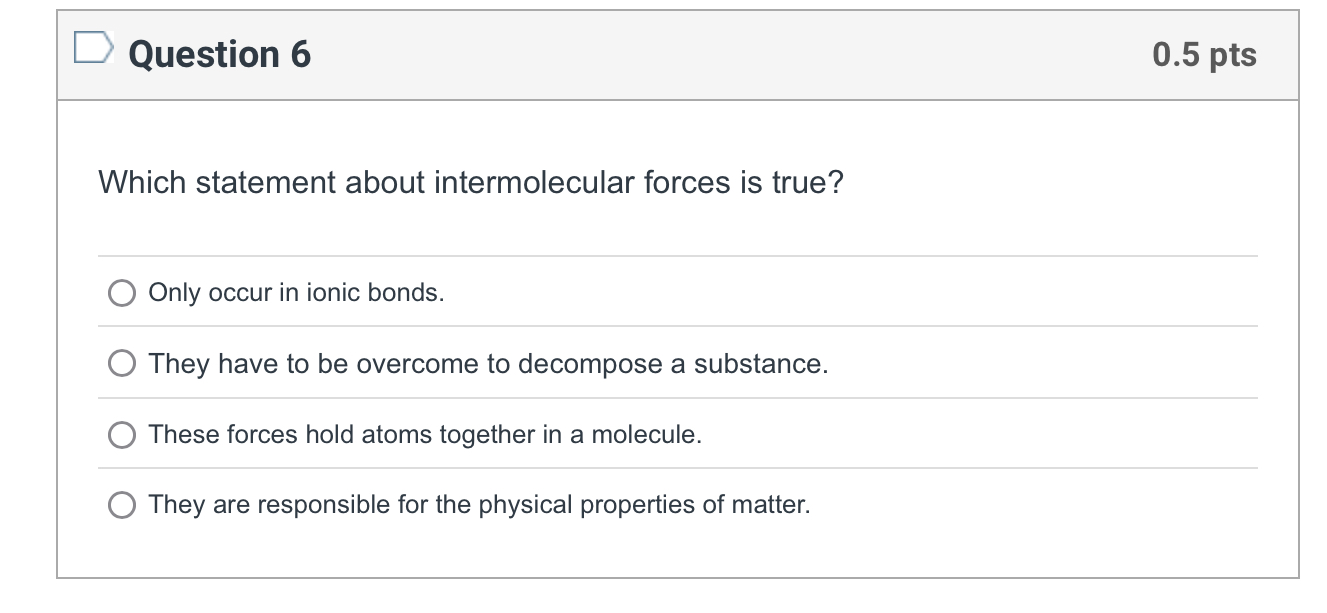 Solved Question 6Which statement about intermolecular forces | Chegg.com