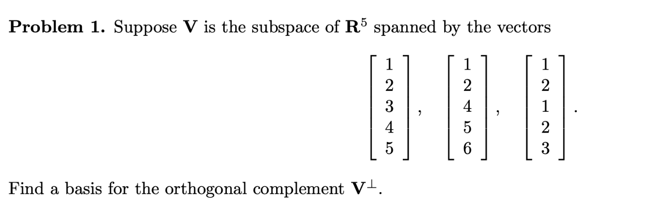 Solved Problem 1. Suppose V is the subspace of R5 spanned by | Chegg.com