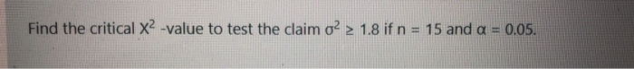 Solved Find the critical X2-value to test the claim σ' 1.8 | Chegg.com