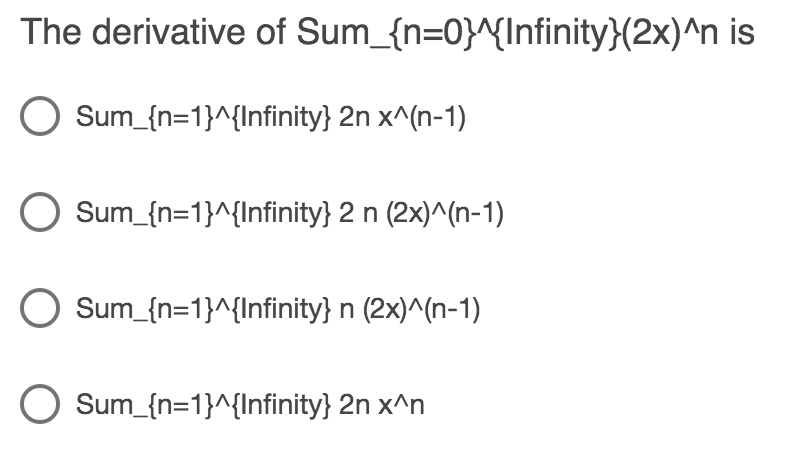 Solved The derivative of Sum_{n=0}{{Infinity}(2x)^n is | Chegg.com