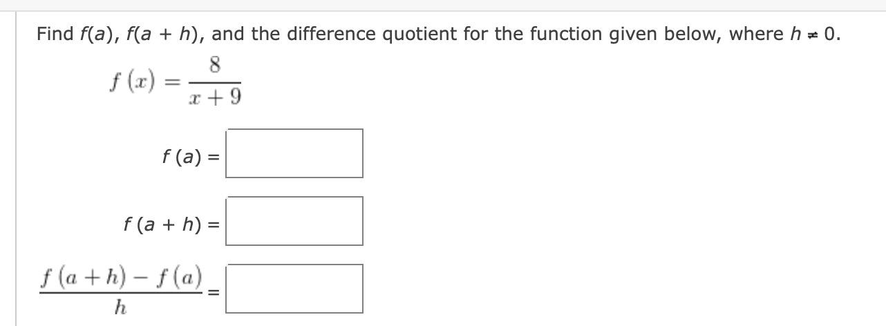 Solved Find f(a), f(a + h), and the difference quotient for | Chegg.com