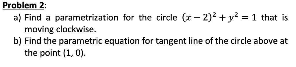 Solved Problem 2: a) Find a parametrization for the circle | Chegg.com