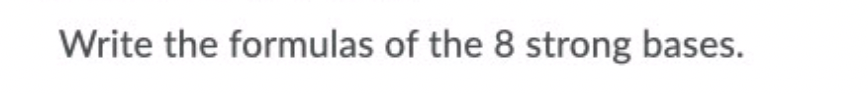 Solved Write the formulas of the 8 strong bases. Question | Chegg.com