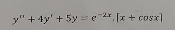 Solved y''+4y'+5y=e-2x*[x+cosx] ﻿Solve the differen9tial | Chegg.com