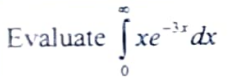 Solved Evaluate ∫0∞xe-3xdx | Chegg.com