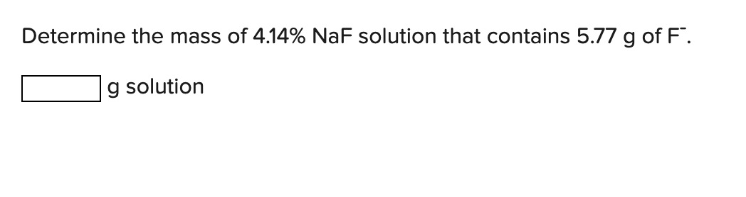 Solved Determine the mass of 4.14% NaF solution that | Chegg.com