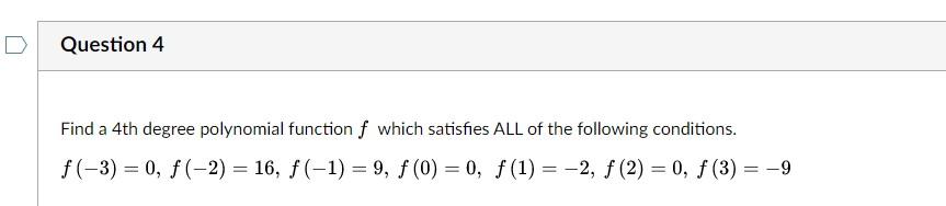 Solved Question 4 Find a 4th degree polynomial function f | Chegg.com