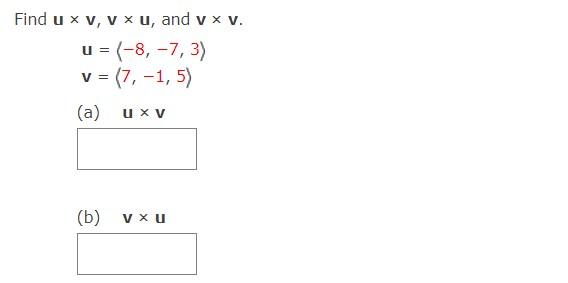 Solved Find u×v,v×u, and v×v. u= −8,−7,3 v= 7,−1,5 (a) u×v | Chegg.com