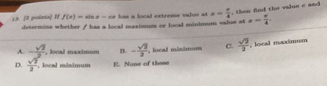 Solved 13. [2 points] If f(x)=sinx−cx has a local extreme | Chegg.com
