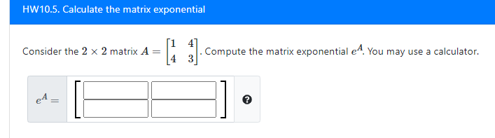 Solved HW 10.5. Calculate the matrix exponential Consider | Chegg.com