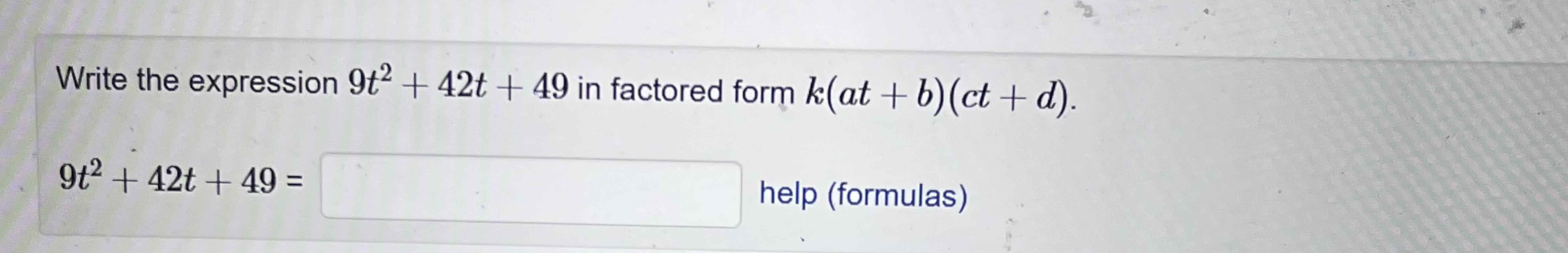 Solved Write the expression 9t2+42t+49 ﻿in factored form | Chegg.com
