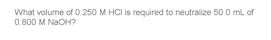 Solved What volume of 0.250MHCl is required to neutralize | Chegg.com