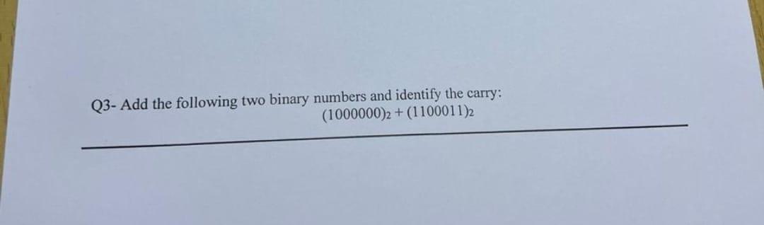 Solved Q3-Add the following two binary numbers and identify | Chegg.com