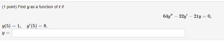 Solved Find y as a function of t if 64y′′−32y′−21y=0, | Chegg.com