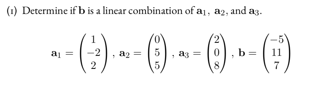 Solved (1) Determine if b is a linear combination of aj, a2, | Chegg.com