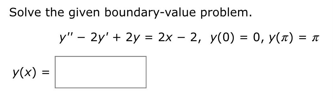 Solved Solve the given boundary-value problem. y" – 2y' + 2y | Chegg.com