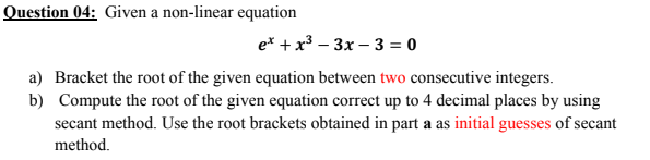 Solved Question 04: Given a non-linear equation ex+x3−3x−3=0 | Chegg.com