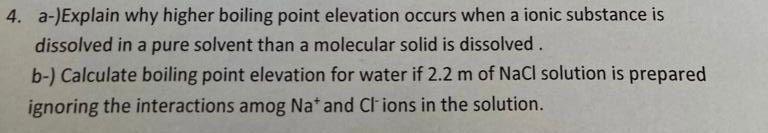 Solved 4. a-)Explain why higher boiling point elevation | Chegg.com