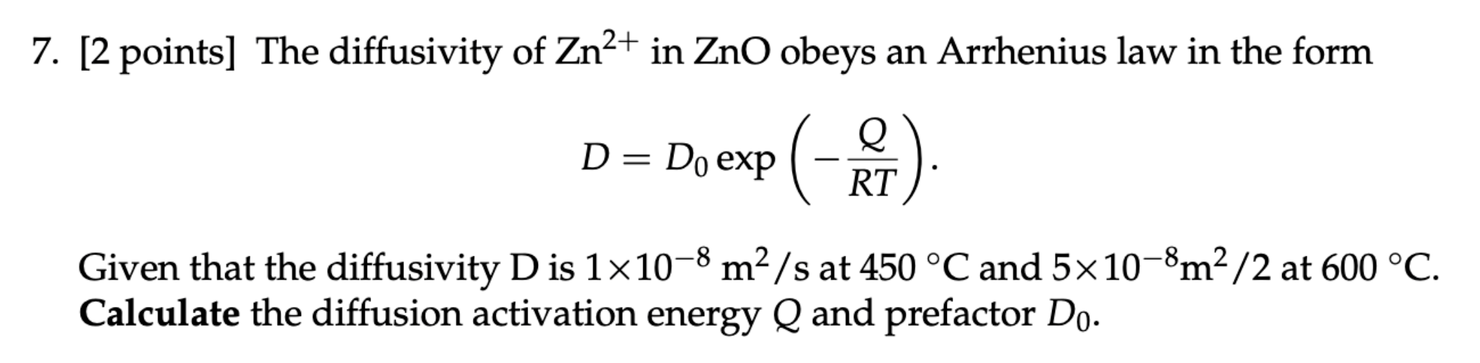 Solved 7. [2 points] The diffusivity of Zn2+ in ZnO obeys an | Chegg.com