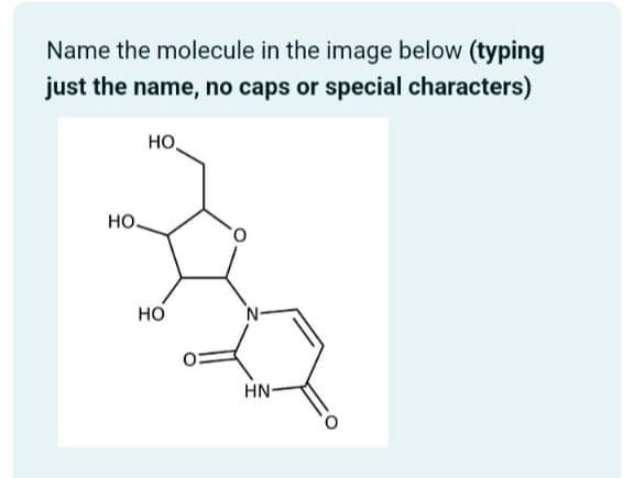 Solved Name the molecule in the image below (typing just the | Chegg.com