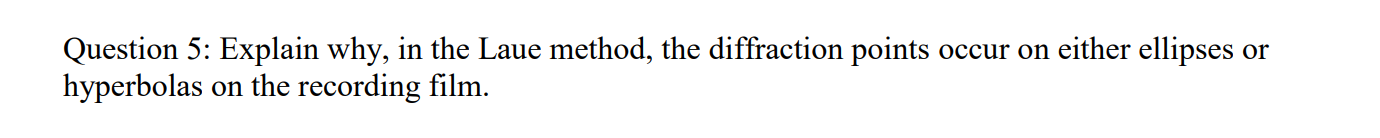Solved Question 5: Explain why, in the Laue method, the | Chegg.com