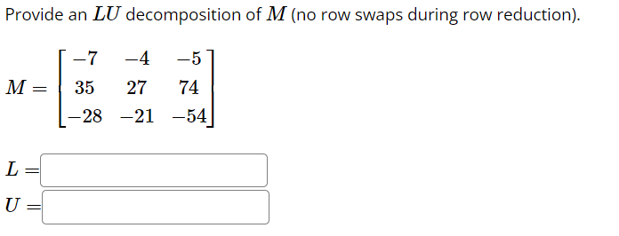 Solved Provide an LU decomposition of M (no row swaps during | Chegg.com