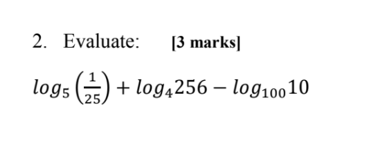 Solved 2. Evaluate: [3 marks] logs + log4256 – log10010 25 | Chegg.com