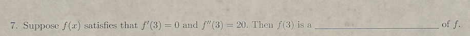 Solved 7. Suppose f(x) satisfies that f′(3)=0 and f′′(3)=20. | Chegg.com