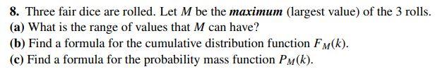 Solved 8. Three fair dice are rolled. Let M be the maximum | Chegg.com