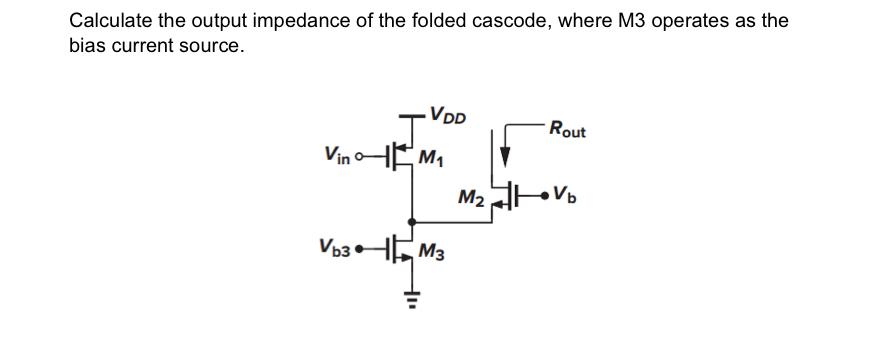 Solved Calculate the output impedance of the folded cascode, | Chegg.com