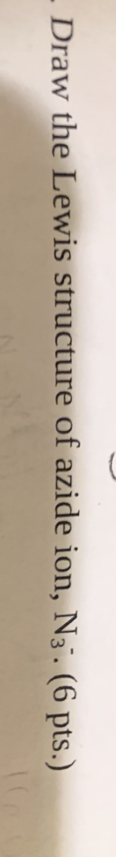 Solved Draw the Lewis structure of azide ion, N3−. (6 pts.) | Chegg.com