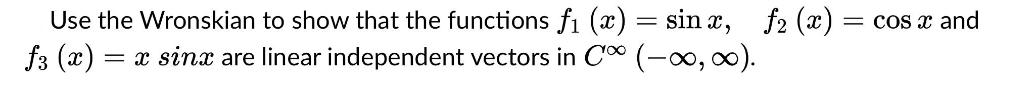 Solved = = Use the Wronskian to show that the functions f1 | Chegg.com