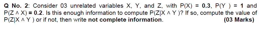 Solved Q No. 2: Consider 03 unrelated variables X, Y, and Z, | Chegg.com