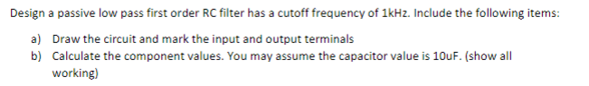 Solved Design a passive low pass first order RC filter has a | Chegg.com
