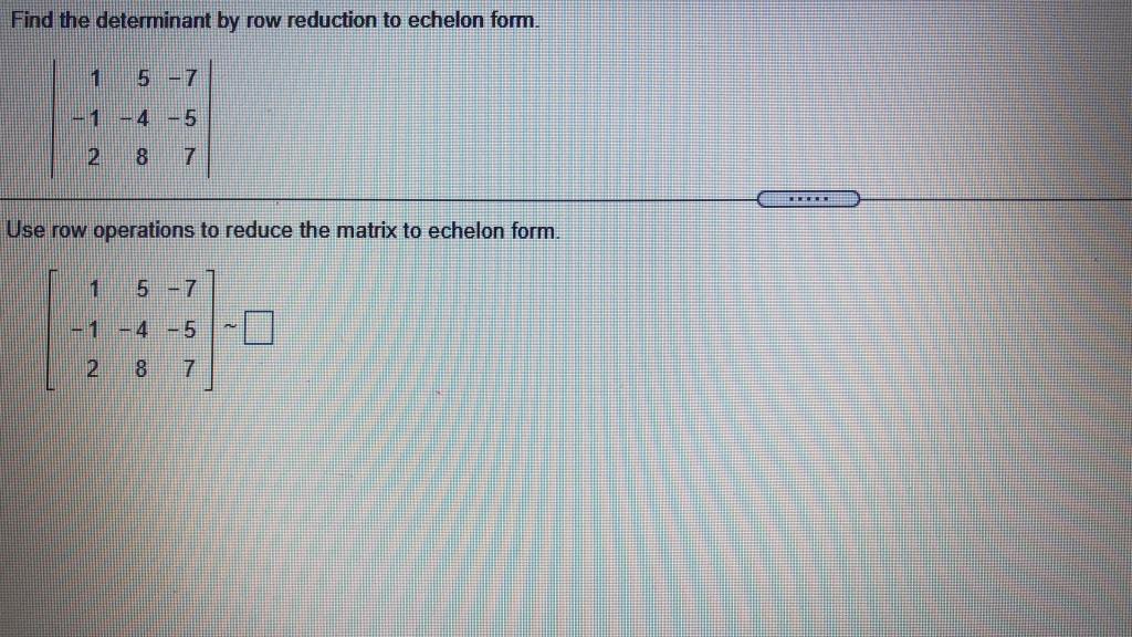 Solved Find the determinant by row reduction to echelon | Chegg.com