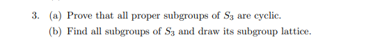 Solved 3. (a) Prove that all proper subgroups of S3 are | Chegg.com