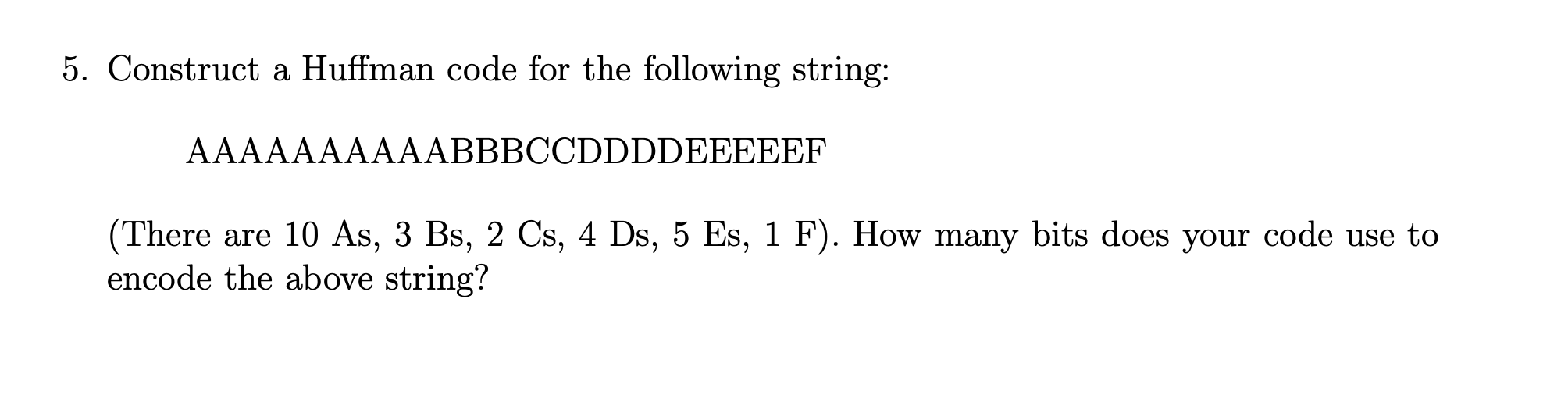Solved 5. Construct a Huffman code for the following string: | Chegg.com