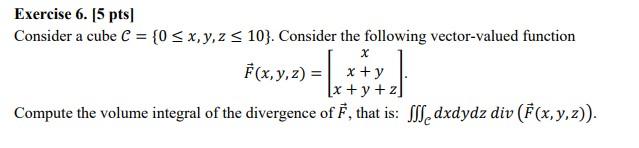 Solved Exercise 6. [5 pts] Consider a cube C={0≤x,y,z≤10}. | Chegg.com