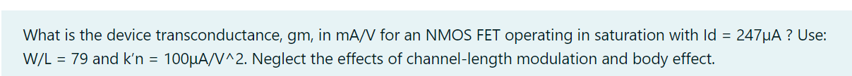Solved What is the device transconductance, gm, in mA/V for | Chegg.com