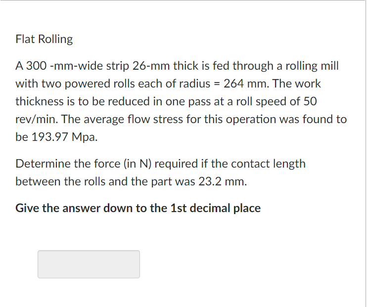 Solved Flat Rolling A 300 -mm-wide strip 26-mm thick is fed | Chegg.com