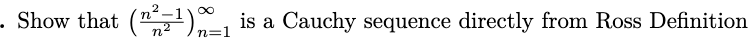 Solved Show that (n2-1n2)n=1∞ ﻿is a Cauchy sequence directly | Chegg.com
