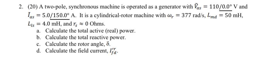 Solved 2. (20) A two-pole, synchronous machine is operated | Chegg.com
