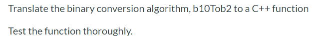 Solved Translate the binary conversion algorithm, b10 Tob2 | Chegg.com