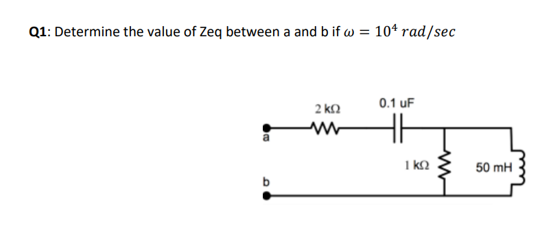 Solved Q1: Determine the value of Zeq between a and b if w = | Chegg.com
