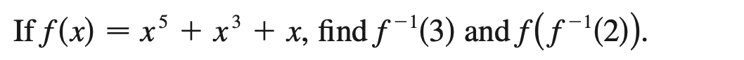 Solved f(x)=x5+x3+x, find f−1(3) and f(f−1(2)) | Chegg.com