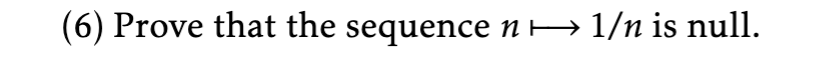 Solved (6) Prove that the sequence n 1/n is null. | Chegg.com