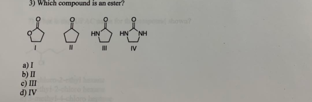 Solved 3) Which compound is an ester? HN HN NH IV a) I b) II | Chegg.com