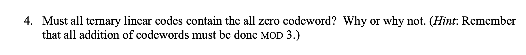 Solved 4 Must All Ternary Linear Codes Contain The All Zero 